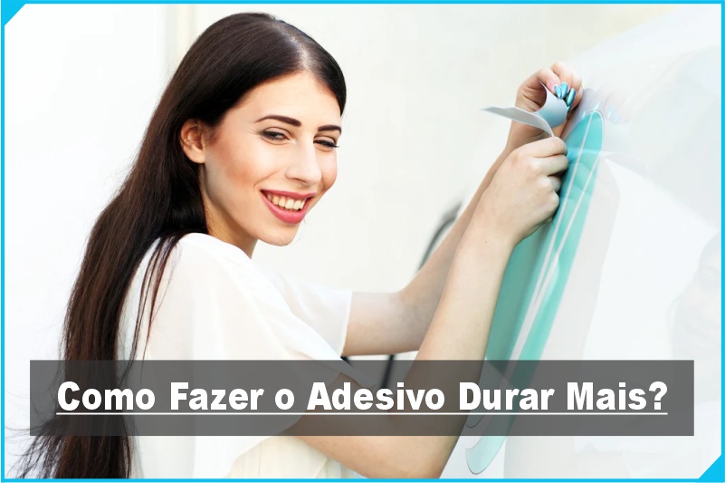 Como Fazer o Adesivo Durar Mais? | A Melhor Ideia